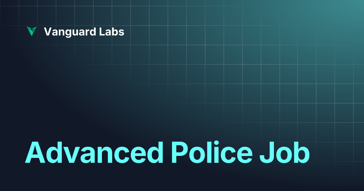 Advanced Police Job | Vanguard Labs